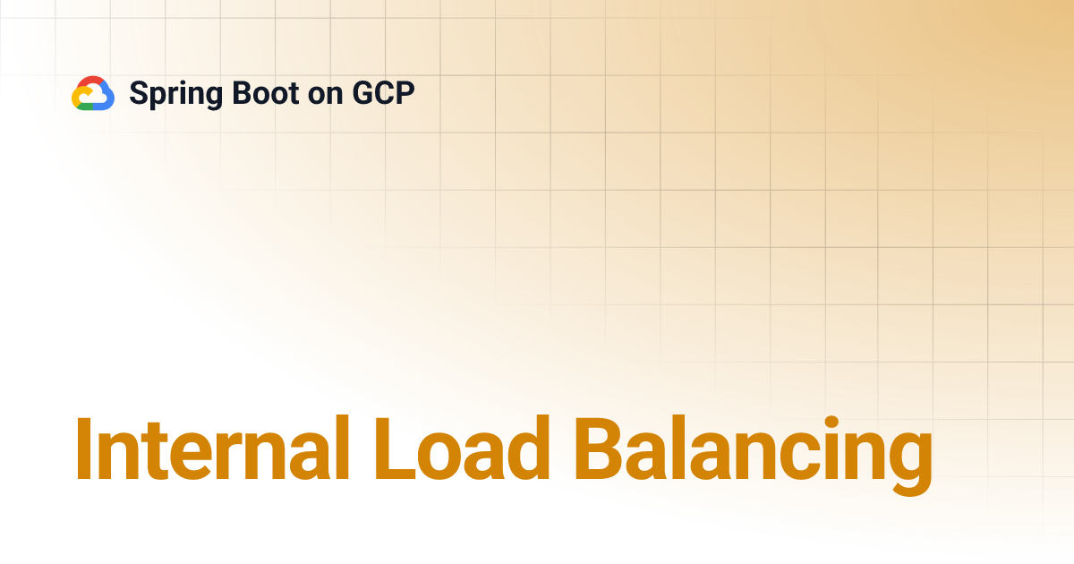 Internal Load Balancing | Spring Boot on GCP